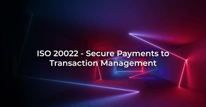 ISO 20022 – Secure Payments to Transaction Management