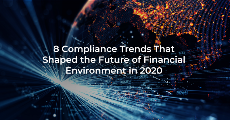 8 Compliance Trends That Shaped the Future of Financial Environment in 2020