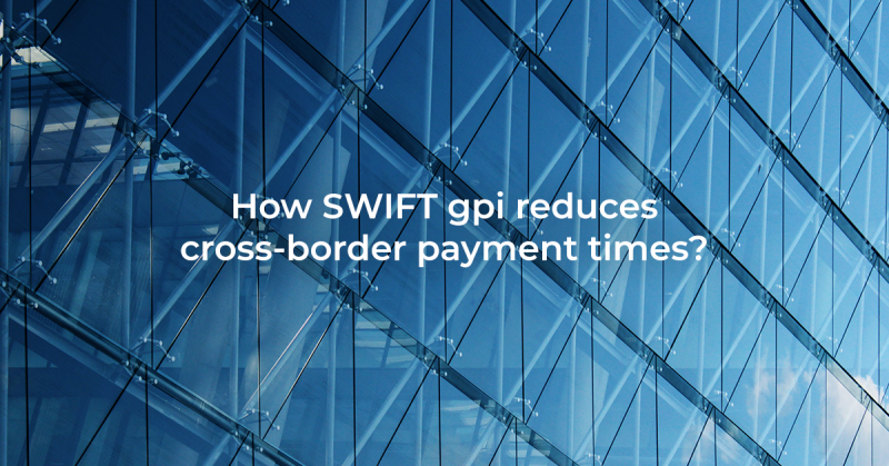 How SWIFT gpi reduces cross-border payment times?