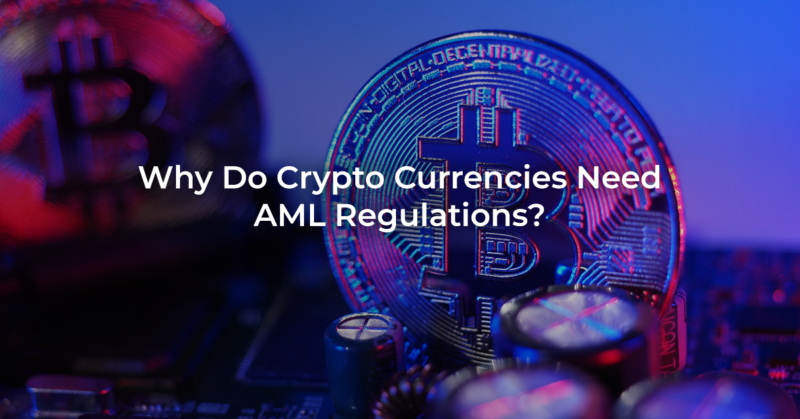 Why Do Crypto Currencies Need AML (Anti-Money Laundering) Regulations?